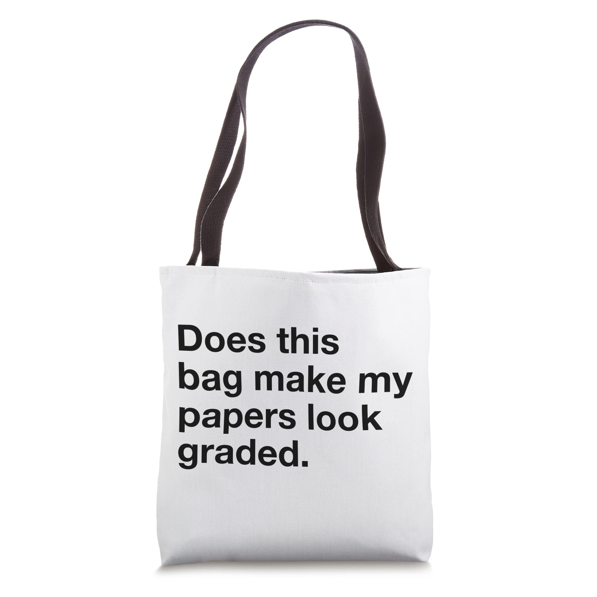 Bags That Say Does This Bag Make My Papers Look Graded Tote Bag