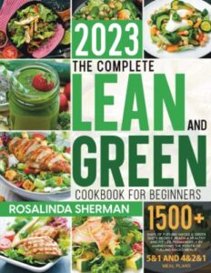 the complete lean and green cookbook for beginners: 1500+ days of fueling hacks & green tasty recipes. reach a healthy and fit life permanently by harnessing the power of "fueling hacks meals”