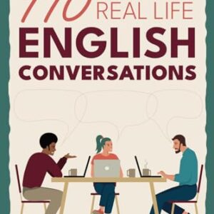 110 Real Life English Conversations: with AUDIO featuring 27 native speakers (American English) for ESL Learners & teachers (Real Life Conversations Series)