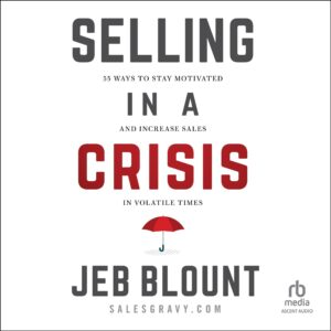 selling in a crisis: 55 ways to stay motivated and increase sales in volatile times