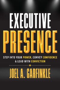 executive presence: step into your power, convey confidence, & lead with conviction