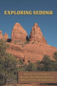 exploring sedona: a local's guide to the best arizona hiking, mountain biking, vortexes & sightseeing