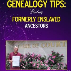 My Best Genealogy Tips: Finding Formerly Enslaved Ancestors