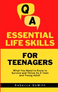 essential life skills for teenagers: what you need to know to survive and thrive as a teen and young adult (tips for teens)