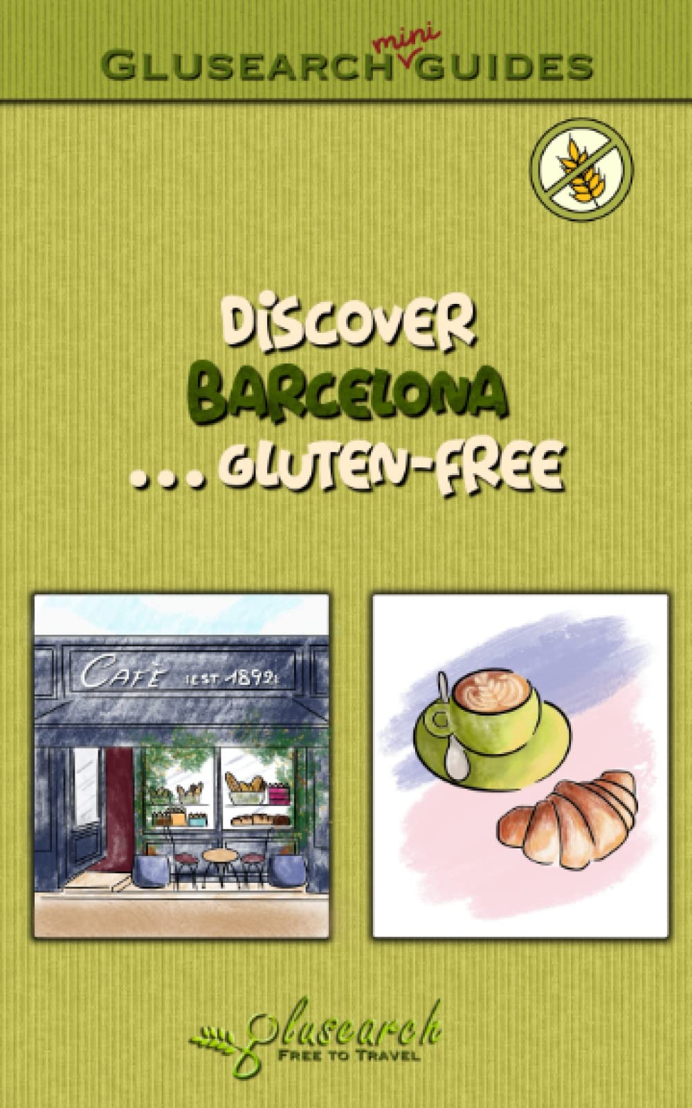 Discover Barcelona... gluten-free: The best gluten-free places in the city (Glusearch mini guides)