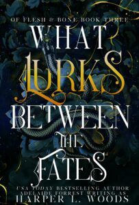 what lurks between the fates (of flesh & bone series book 3)