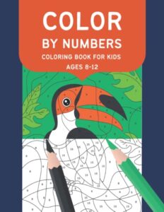 color by numbers coloring book for kids ages 8-12: animals, flowers, birds, nature and more| gift for 8-12 year old boys and girls