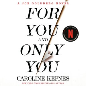 for you and only you: a joe goldberg novel (you, book 4)