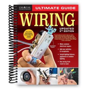 ultimate guide: wiring, 9th updated edition (creative homeowner) diy residential home electrical installations and repairs with new switches, outdoor lighting, led, step-by-step photos, and more