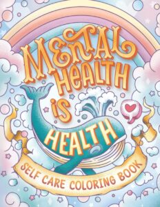 mental health is health self care coloring book: anxiety stress relief self help coloring book for adults and kids with motivational and inspirational quotes (mental health coloring)