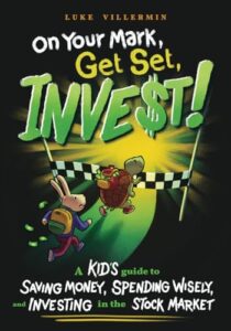 on your mark, get set, invest: a kid's guide to saving money, spending wisely, and investing in the stock market (invest now play later series)