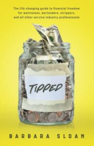 tipped: the life changing guide to financial freedom for waitresses, bartenders, strippers, and all other service industry professionals