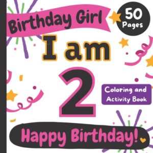 birthday girl: i am 2: happy birthday coloring and activity book (happy birthday coloring and activity books for kids)