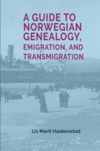 a guide to norwegian genealogy, emigration, and transmigration