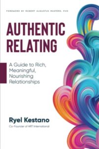 authentic relating: a guide to rich, meaningful, nourishing relationships