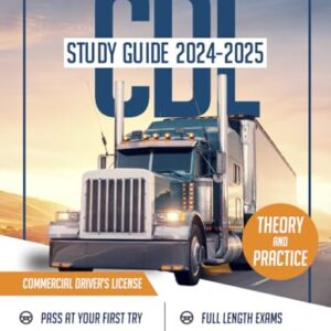 CDL Study Guide 2024-2025: Exam Prep Book with 2425+ Questions and Explained Answers to Pass the Commercial Driver’s License Exam on your First Attempt (Full Length Exams for All Classes) 2nd Edition