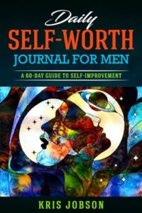 daily self-worth journal for men: a 60-day guide to self-improvement