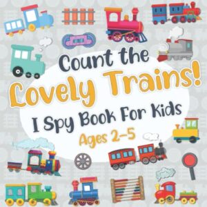 count the lovely trains! i spy book for kids ages 2-5: train fun picture puzzle book for kids and toddlers: train activity book for kids 2-4, 3-5 (train book for boys)