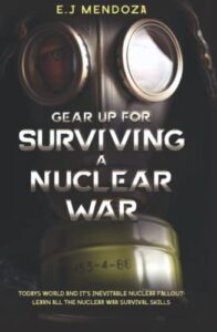 gear up for surviving a nuclear war: todays world and its inevitable nuclear fallout; lear all the nuclear war survival skills.