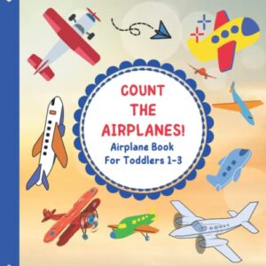 count the airplanes! airplane book for toddlers 1-3!: toddler activity plane book ages 1-3! search and find picture book for kids and children! book for 2, 3, 4 year old boys! (i spy vehicles)