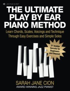 the ultimate play by ear piano method: learn chords, scales, voicings and technique through easy exercises and simple solos: 21 insider secrets for beginners and beyond