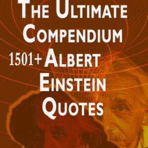 1501+ Albert Einstein Quotes. The Ultimate Compendium: Inspiring and Imaginative sayings. (Wise People Quotes)