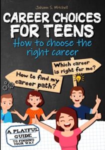 career choices for teens: how to choose the right job - career workbook for teens and young adults