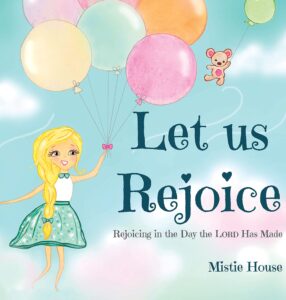 let us rejoice: rejoicing in the day the lord has made (christian books for kids based on psalm 118:24)