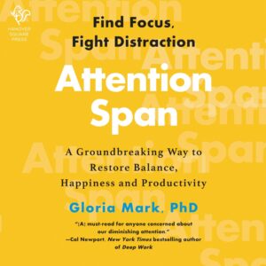 attention span: a groundbreaking way to restore balance, happiness and productivity