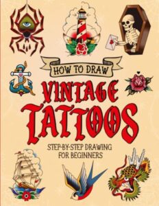 how to draw vintage tattoos: easy step-by-step guide to teach beginners how to draw vintage & traditional flash tattoos