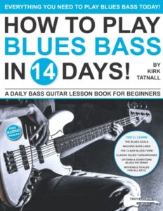 how to play blues bass in 14 days: a daily bass guitar lesson book for beginners—walking bass lines, scale patterns, 12-bar blues, and much more! (play music in 14 days)