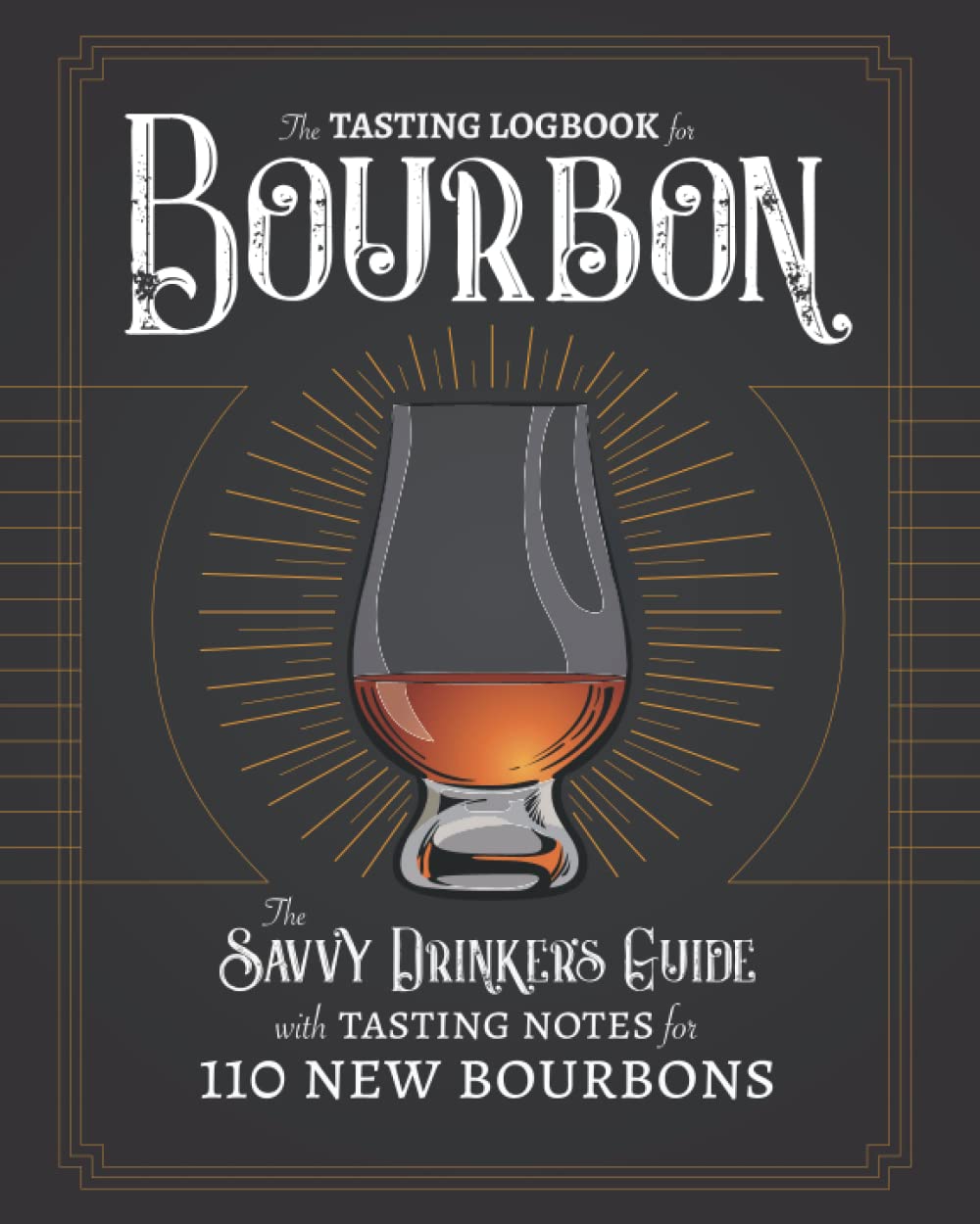 The Tasting Logbook for Bourbon: The Savvy Drinker's Guide with Tasting Notes for 110 New Bourbons