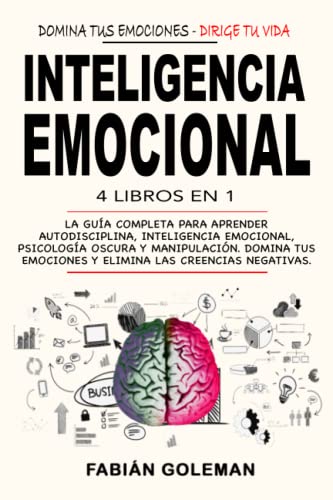 Inteligencia Emocional: 4 Libros en 1: La Guía Completa Para Aprender Autodisciplina, Inteligencia Emocional, Psicología Oscura y Manipulación. Domina ... Las Creencias Negativas. (Spanish Edition)