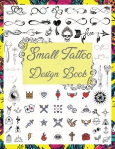 small tattoo design book: over 1600 tattoo designs for real tattoo artists, professionals, and amateurs. tattoo book for beginners and for those ... tattoo artists, professionals and amateurs.)