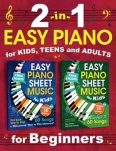 2-in-1 easy piano for kids, teens and adults: piano sheet music for beginners. theory and practice. 60 + 60 songs (one hand + two hands) with audio