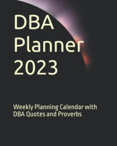 dba planner 2023: weekly planning calendar with dba quotes and proverbs