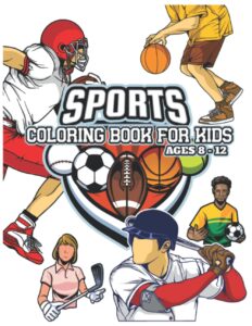 sports coloring books for kids ages 8-12: includes basketball, football, baseball and more!