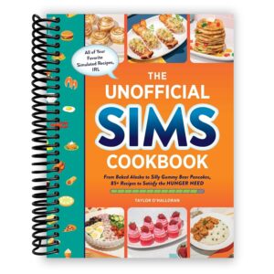 the unofficial sims cookbook: from baked alaska to silly gummy bear pancakes, 85+ recipes to satisfy the hunger need (unofficial cookbook) [spiral-bound] taylor o’halloran