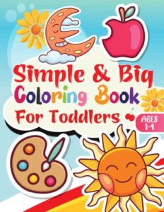 simple & big coloring book for toddlers: ages 1-4, 100 everyday things and animals to color and learn for kids, preschool and kindergarten, early learning fun (kids coloring activity books)