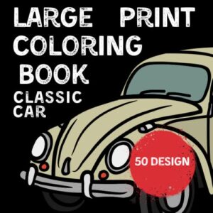 classic cars coloring book: large print coloring book for adults coloring books for men classic cars simple designs for adults, seniors and beginners.