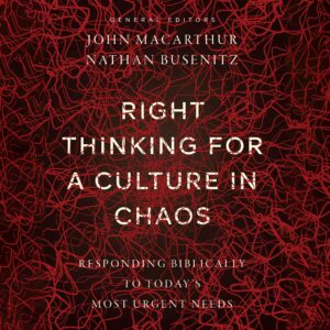 right thinking for a culture in chaos: responding biblically to today's most urgent issues