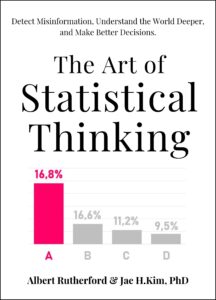 the art of statistical thinking: detect misinformation, understand the world deeper, and make better decisions. (advanced thinking skills book 2)