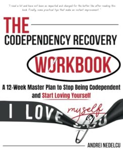 the codependency recovery workbook: a12-week master plan to stop being codependent and start loving yourself (breaking free from toxic relationships)