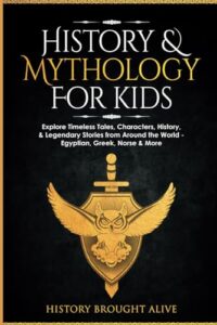 history & mythology for kids: explore timeless tales, characters, history, & legendary stories from around the world - egyptian, greek, norse & more: 4 books (4 books in 1)