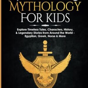 History & Mythology For Kids: Explore Timeless Tales, Characters, History, & Legendary Stories from Around the World - Egyptian, Greek, Norse & More: 4 books (4 books in 1)