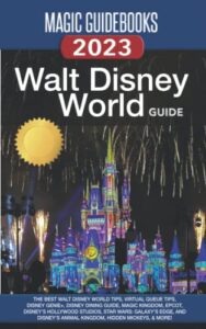 magic guidebooks walt disney world guide 2023: the best walt disney world tips, virtual queue tips, disney genie+, disney dining guide, magic kingdom, epcot, hollywood studios, animal kingdom