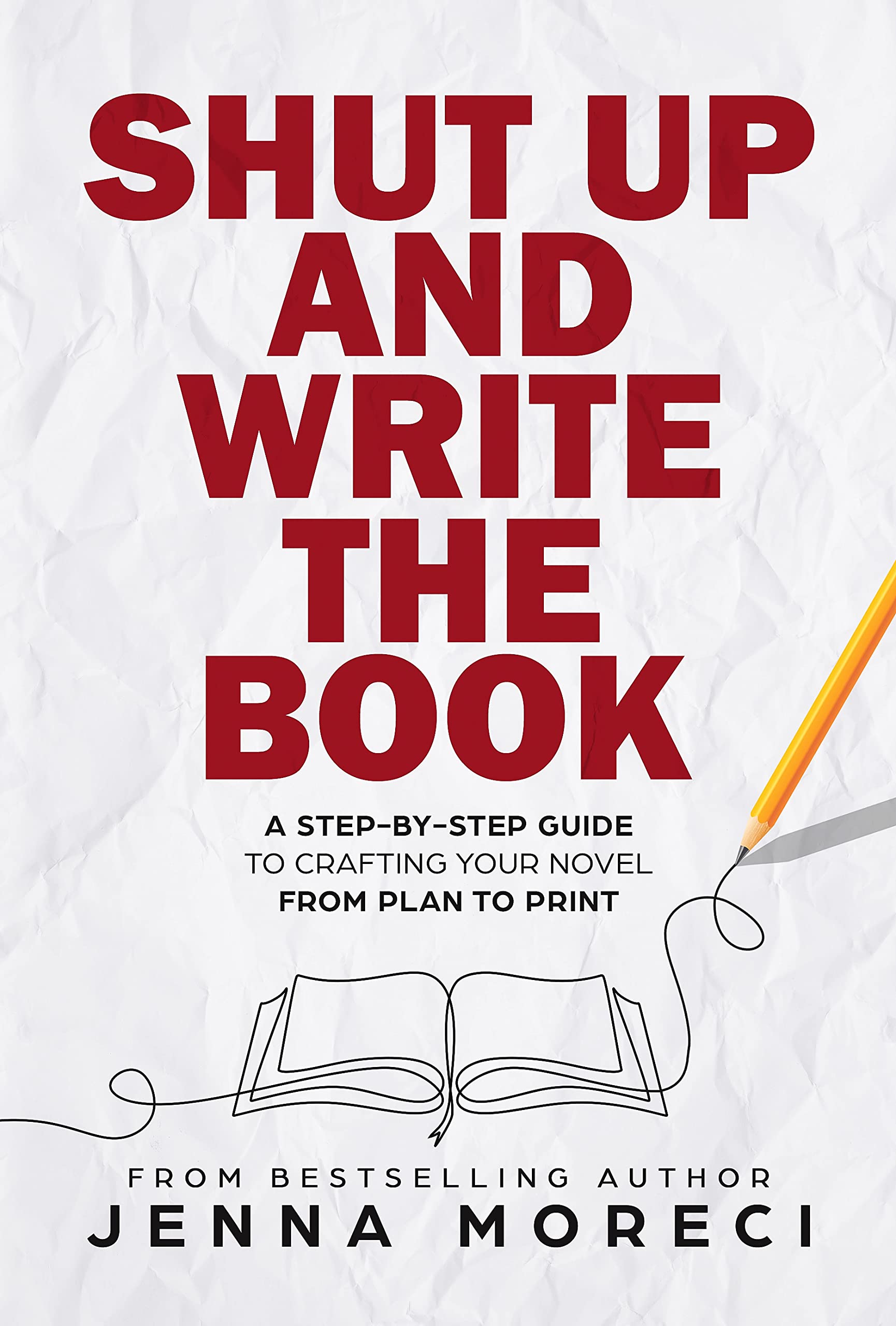 Shut Up and Write the Book: A Step-by-Step Guide to Crafting Your Novel From Plan to Print