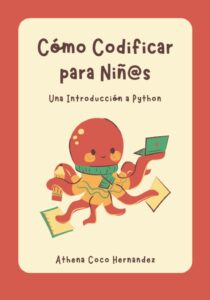 cómo codificar para niñ@s: una introducción a python (spanish edition)