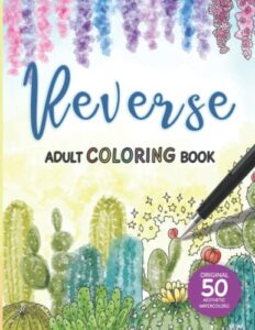 reverse adult coloring book: 50 beautiful designs for stress relief & mindful relaxation