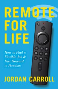 remote for life: how to find a flexible job and fast forward to freedom